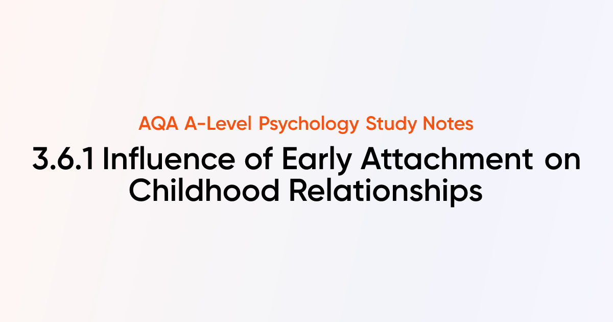 Influence of Early Attachment on Childhood Relationships (3.6.1) | AQA ...