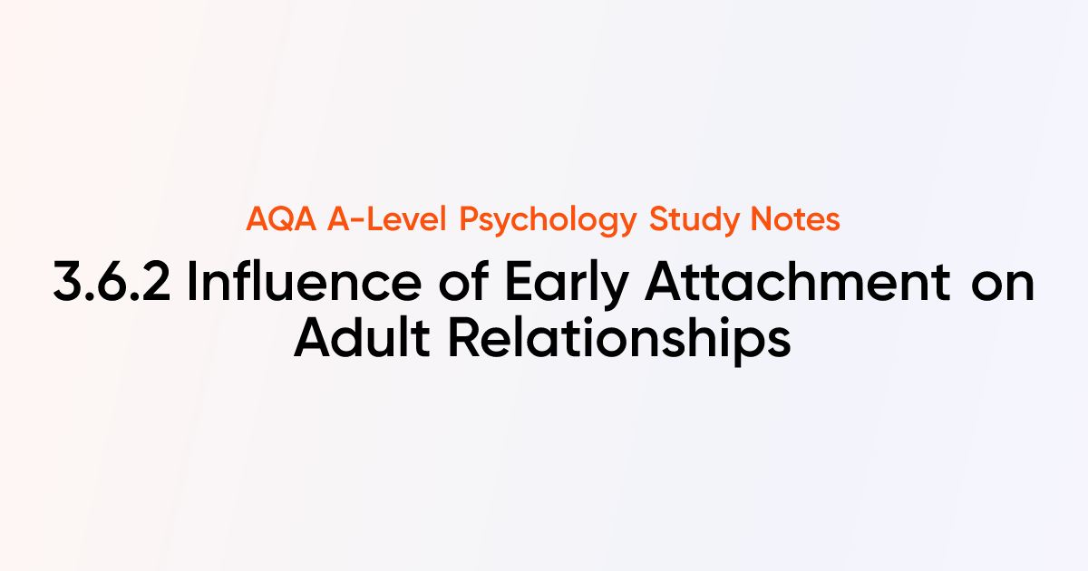 Influence of Early Attachment on Adult Relationships (3.6.2) | AQA A ...