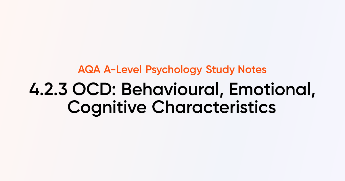 OCD: Behavioural, Emotional, Cognitive Characteristics (4.2.3) | AQA A ...