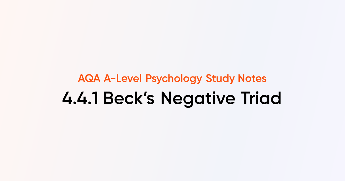 Beck’s Negative Triad (4.4.1) | AQA A-Level Psychology Notes | TutorChase