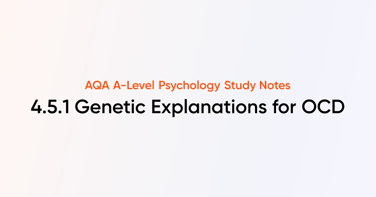 Genetic Explanations for OCD (4.5.1) | AQA A-Level Psychology Notes ...