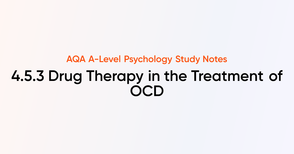 Drug Therapy in the Treatment of OCD (4.5.3) | AQA A-Level Psychology ...