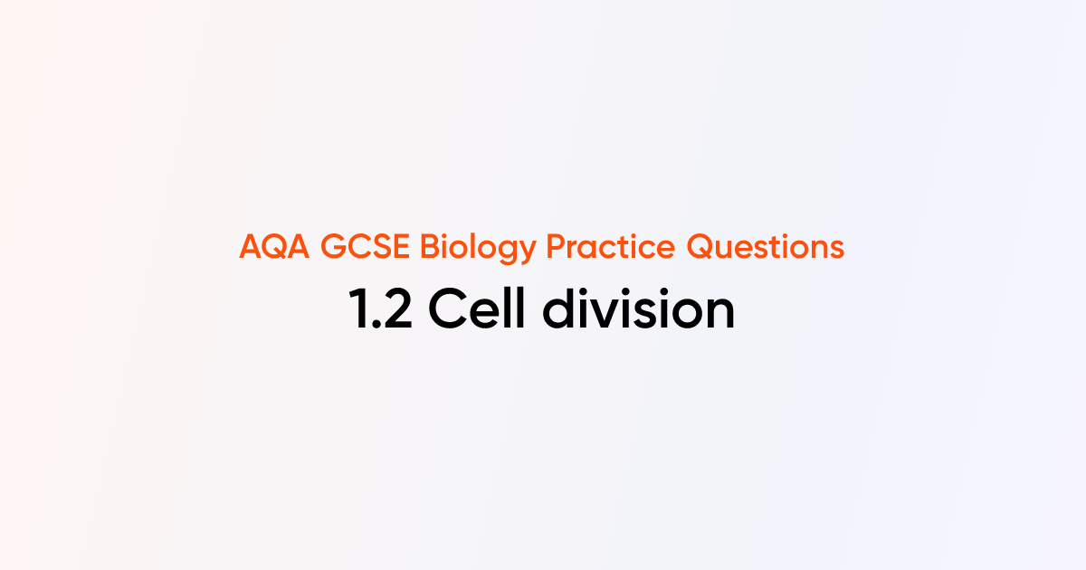 AQA GCSE Biology - 1.2 Cell division