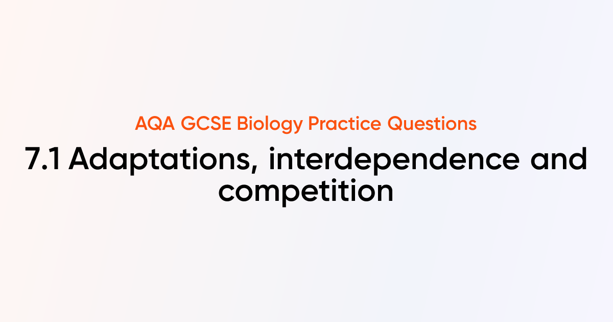 AQA GCSE Biology - 7.1 Adaptations, interdependence and competition