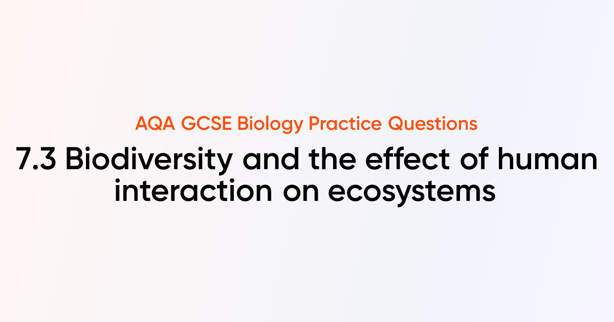 AQA GCSE Biology - 7.3 Biodiversity and the effect of human interaction ...