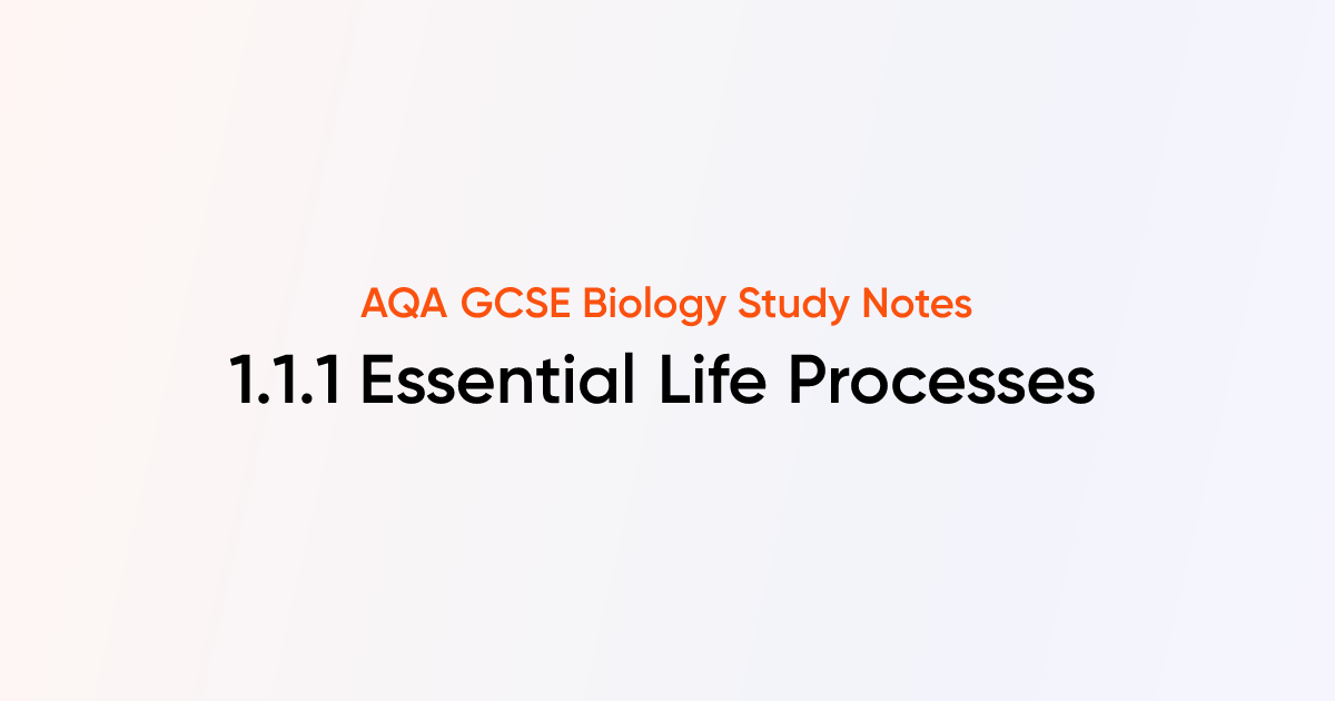 Essential Life Processes 1.1.1 | AQA GCSE Biology Notes | TutorChase