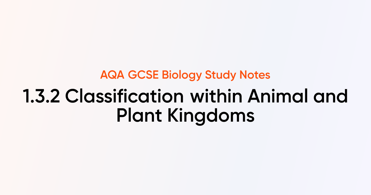 Classification within Animal and Plant Kingdoms (1.3.2) | AQA GCSE ...