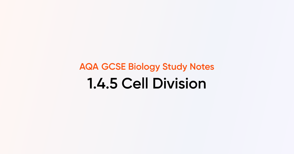 Cell Division (1.4.5) | AQA GCSE Biology Notes | TutorChase
