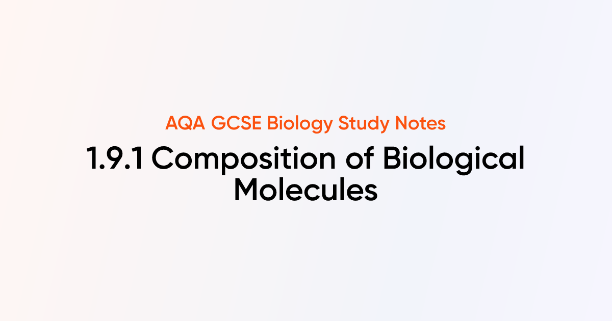 Composition of Biological Molecules (1.9.1) | AQA GCSE Biology Notes ...