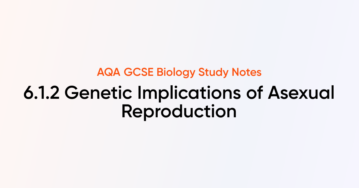 Genetic Implications of Asexual Reproduction (6.1.2) | AQA GCSE Biology ...