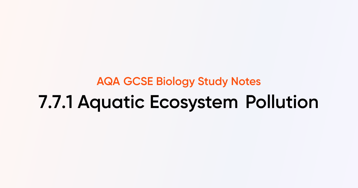 Aquatic Ecosystem Pollution (7.7.1) | AQA GCSE Biology Notes | TutorChase