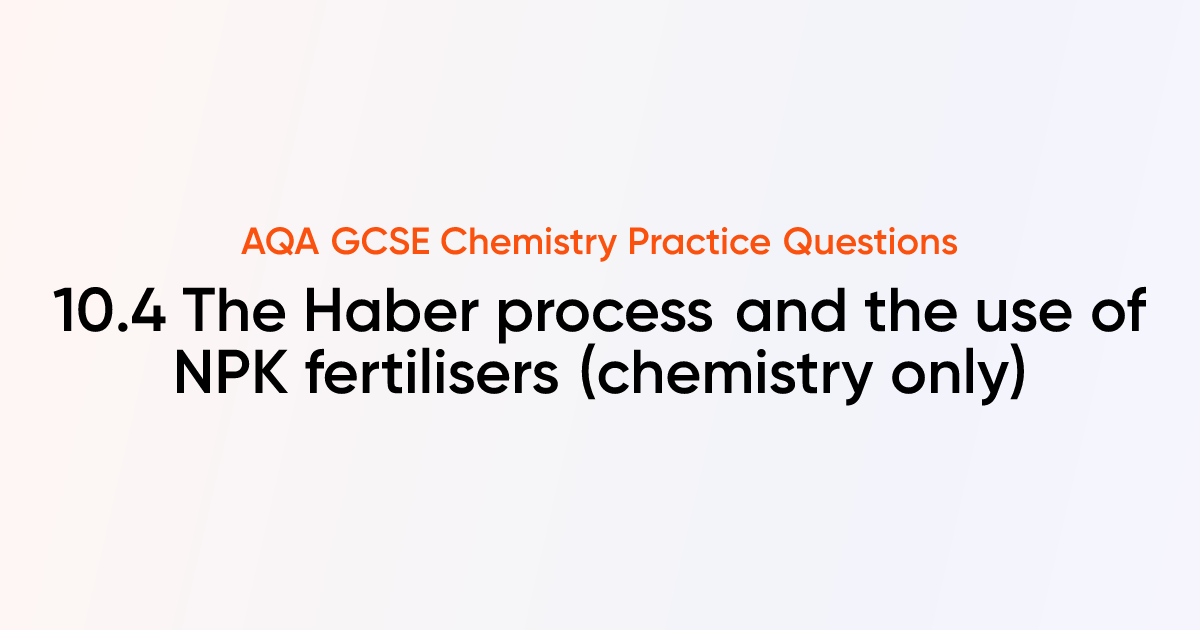 AQA GCSE Chemistry - 10.4 The Haber process and the use of NPK ...