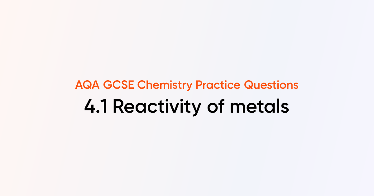 AQA GCSE Chemistry - 4.1 Reactivity of metals