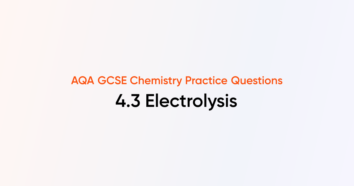 AQA GCSE Chemistry - 4.3 Electrolysis