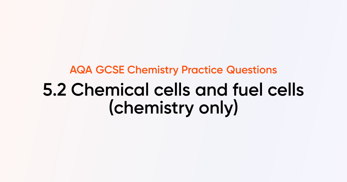 AQA GCSE Chemistry - 5.2 Chemical cells and fuel cells (chemistry only)
