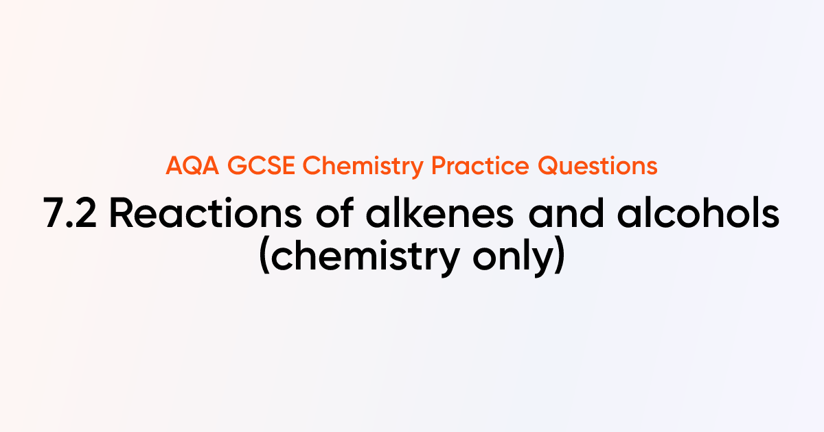 AQA GCSE Chemistry - 7.2 Reactions of alkenes and alcohols (chemistry only)