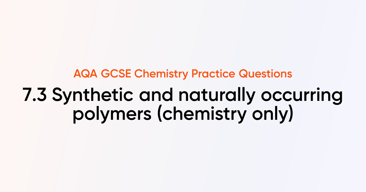 AQA GCSE Chemistry - 7.3 Synthetic and naturally occurring polymers ...
