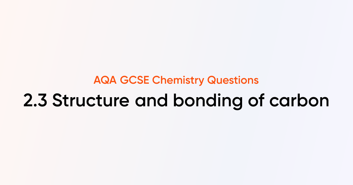 AQA GCSE Chemistry - 2.3 Structure and bonding of carbon