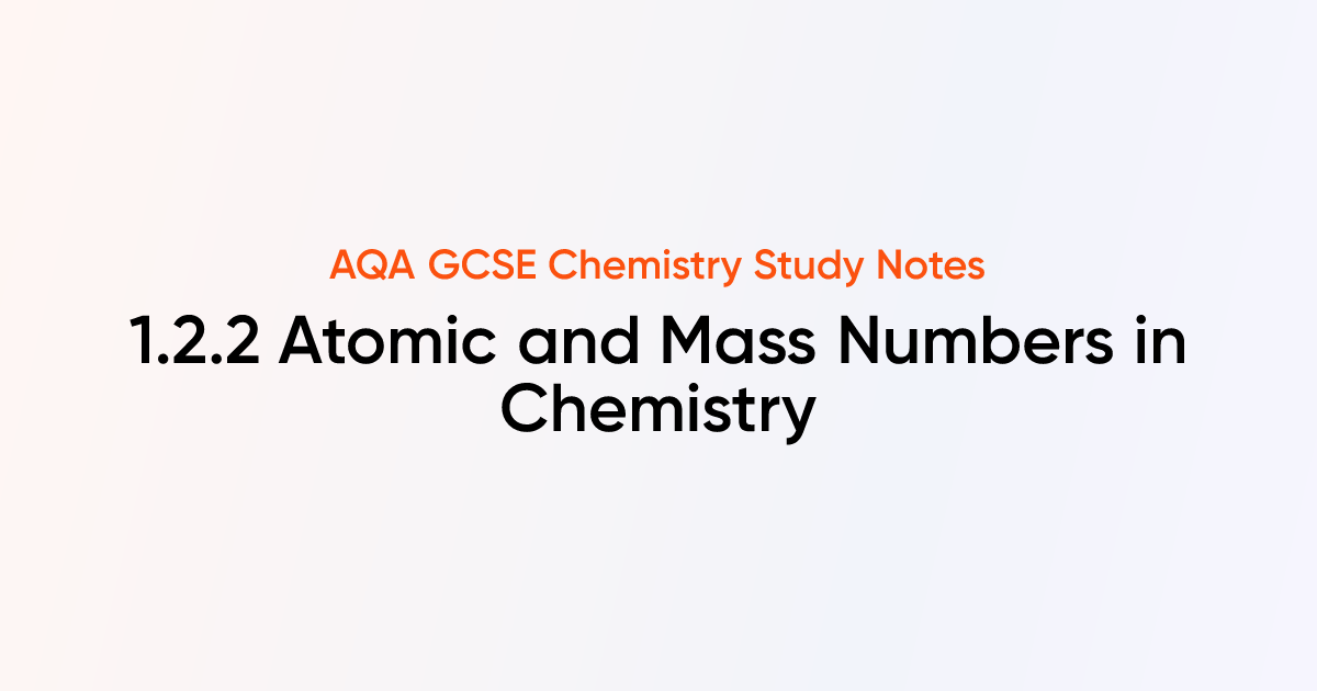 Atomic and Mass Numbers in Chemistry (1.2.2) | AQA GCSE Chemistry Notes ...