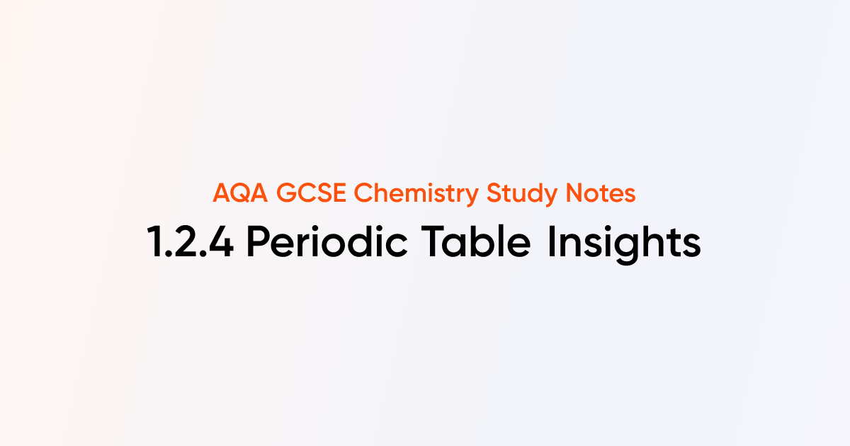 Periodic Table Insights (1.2.4) | AQA GCSE Chemistry Notes | TutorChase