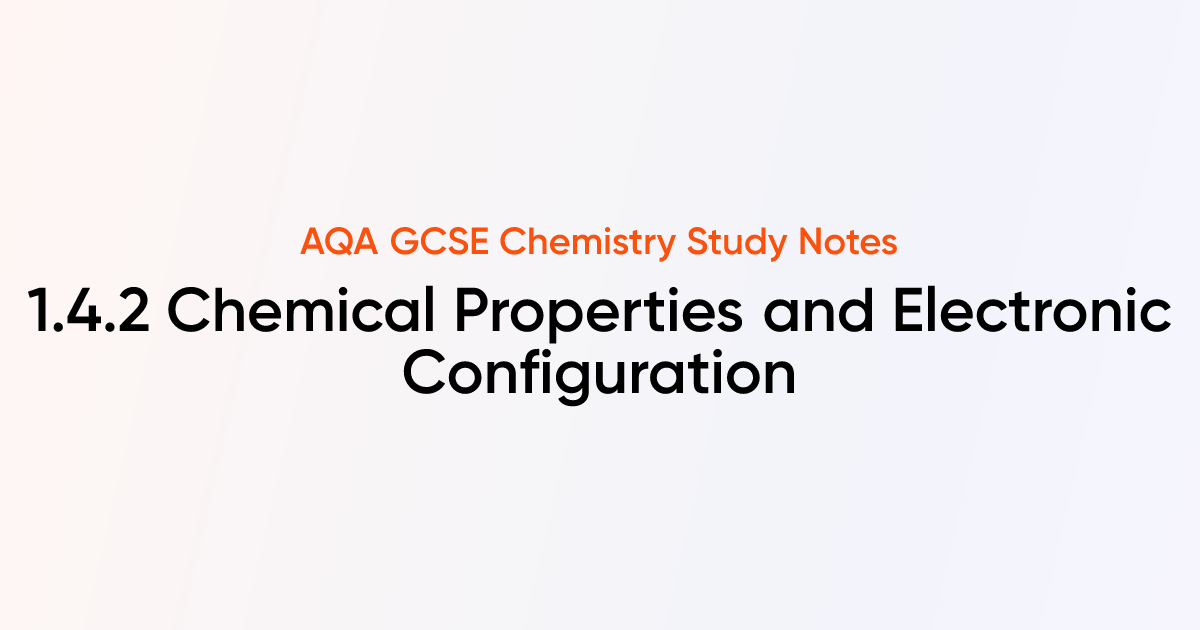 Chemical Properties and Electronic Configuration (1.4.2) | AQA GCSE ...