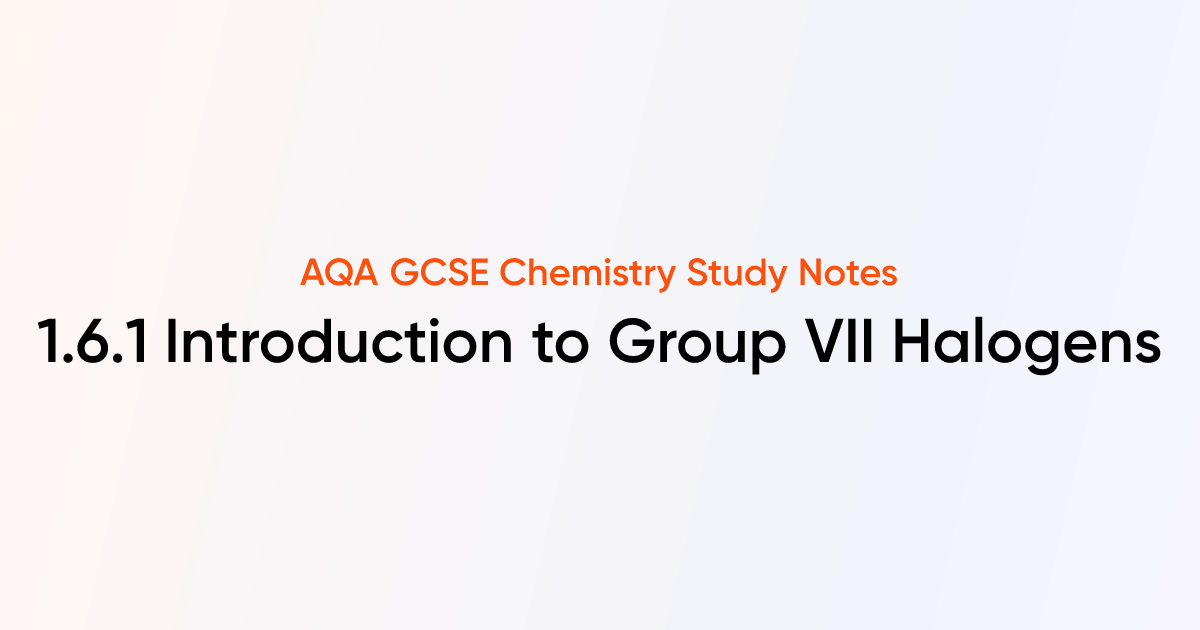 Introduction to Group VII Halogens (1.6.1) | AQA GCSE Chemistry Notes ...