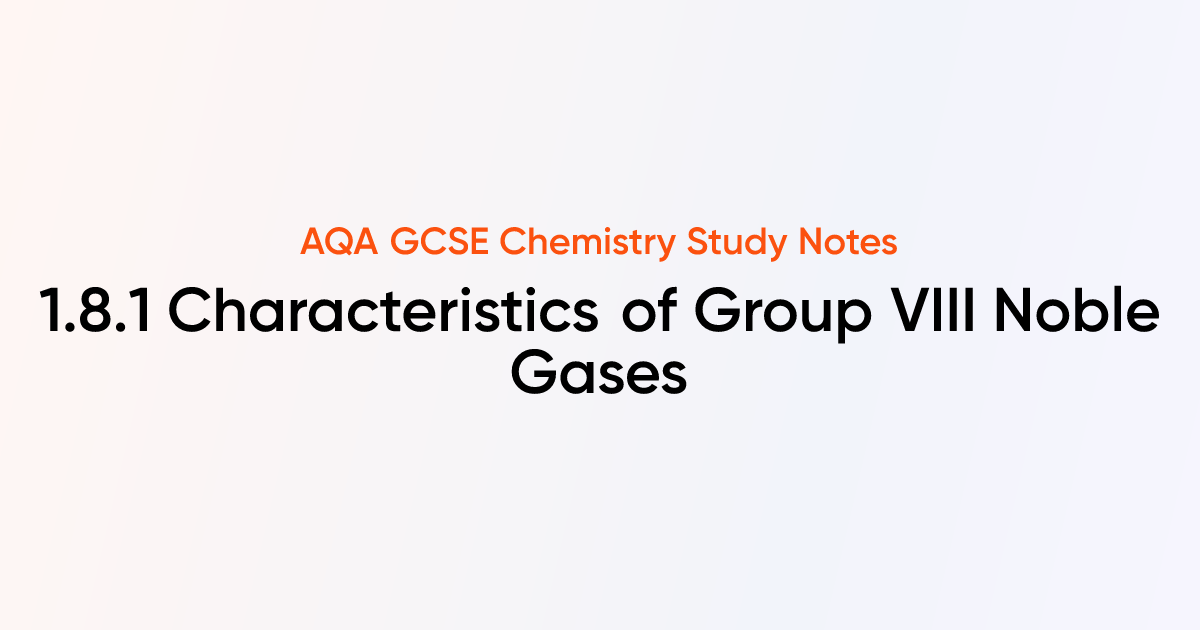 Characteristics of Group VIII Noble Gases (1.8.1) | AQA GCSE Chemistry ...