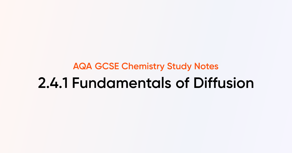 Fundamentals of Diffusion (2.4.1) | AQA GCSE Chemistry Notes | TutorChase