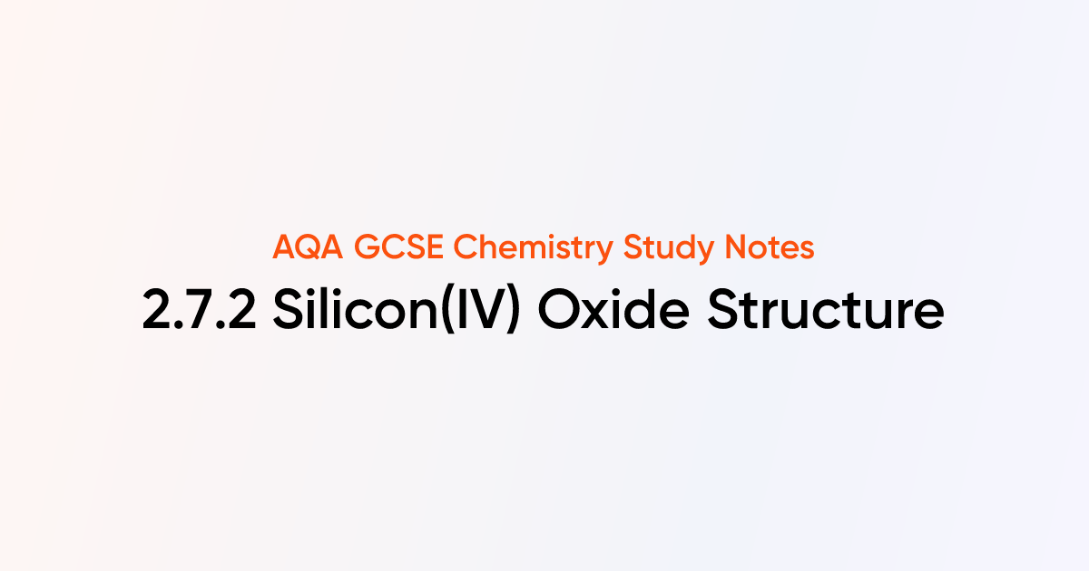 Silicon(IV) Oxide Structure (2.7.2) | AQA GCSE Chemistry Notes | TutorChase