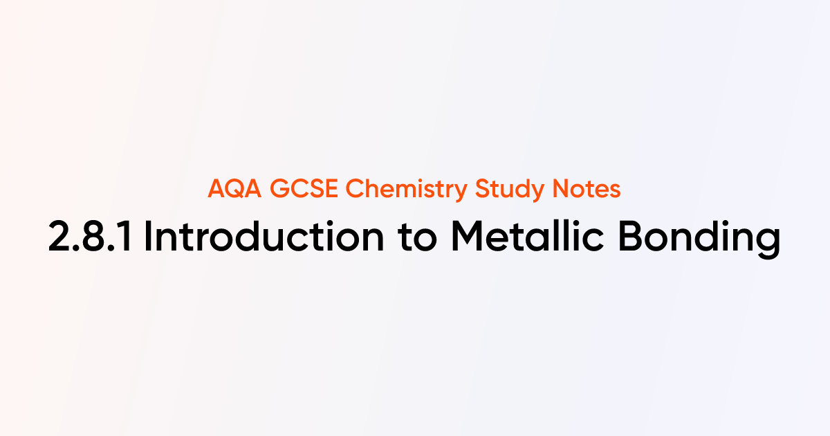 Introduction to Metallic Bonding (2.8.1) | AQA GCSE Chemistry Notes ...