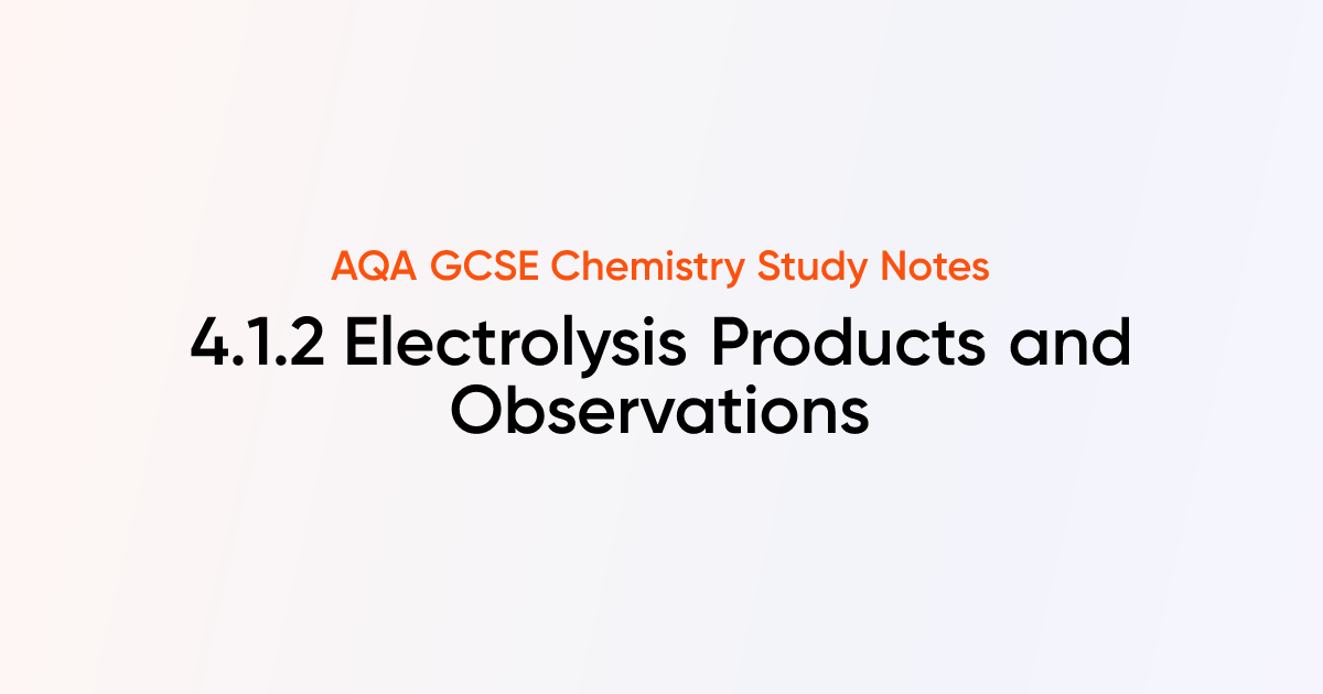 Electrolysis Products and Observations (4.1.2) | AQA GCSE Chemistry ...