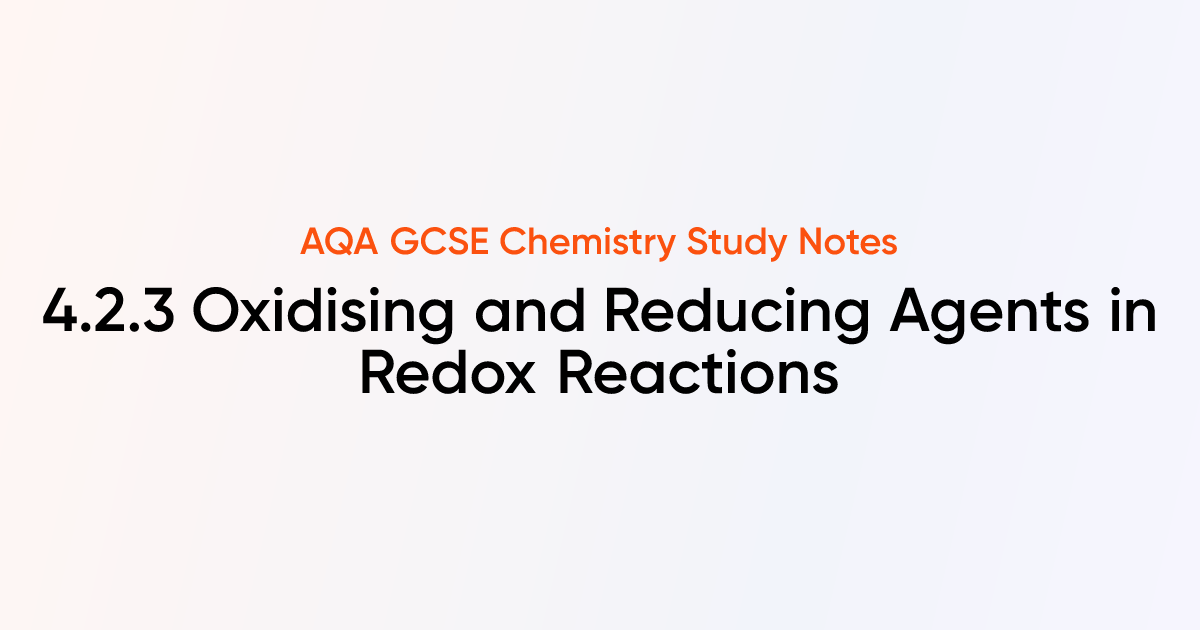 Oxidising and Reducing Agents in Redox Reactions (4.2.3) | AQA GCSE ...