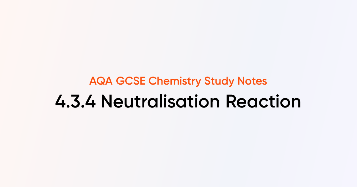 Neutralisation Reaction (4.3.4) | AQA GCSE Chemistry Notes | TutorChase