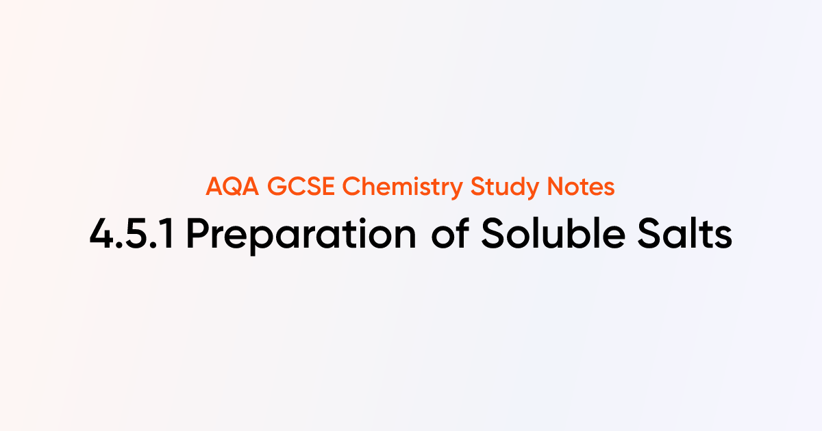 Preparation of Soluble Salts (4.5.1) | AQA GCSE Chemistry Notes ...