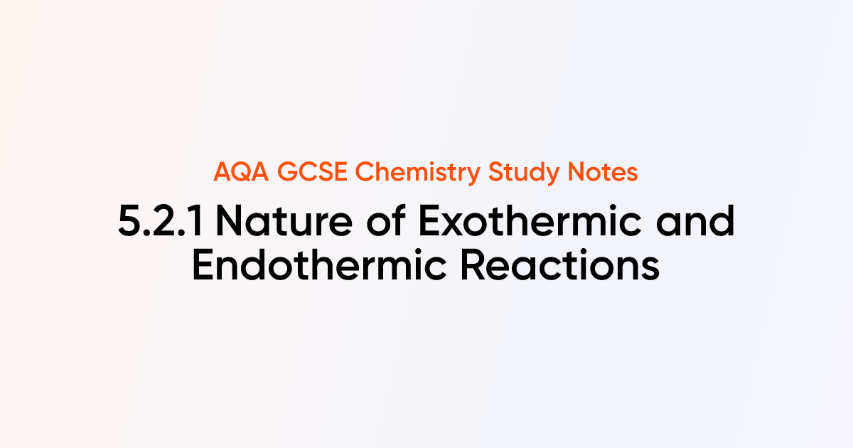 Nature of Exothermic and Endothermic Reactions (5.2.1) | AQA GCSE ...