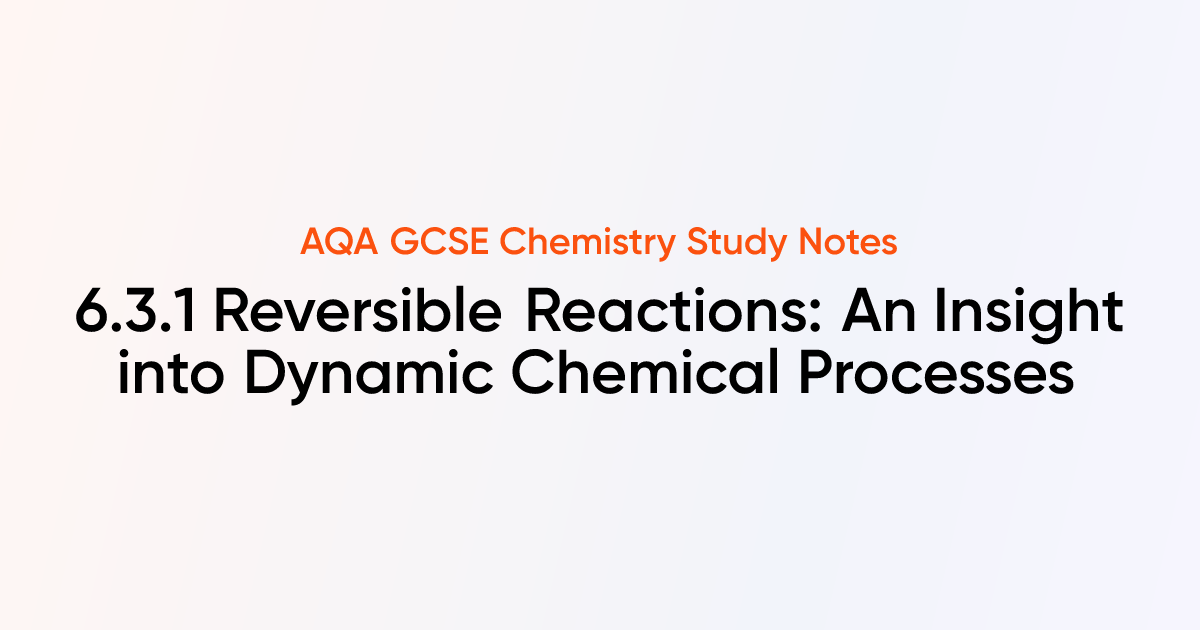 Reversible Reactions: An Insight into Dynamic Chemical Processes (6.3.1 ...