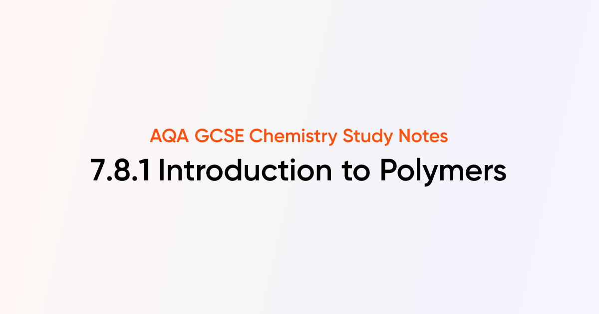 Introduction to Polymers (7.8.1) | AQA GCSE Chemistry Notes | TutorChase
