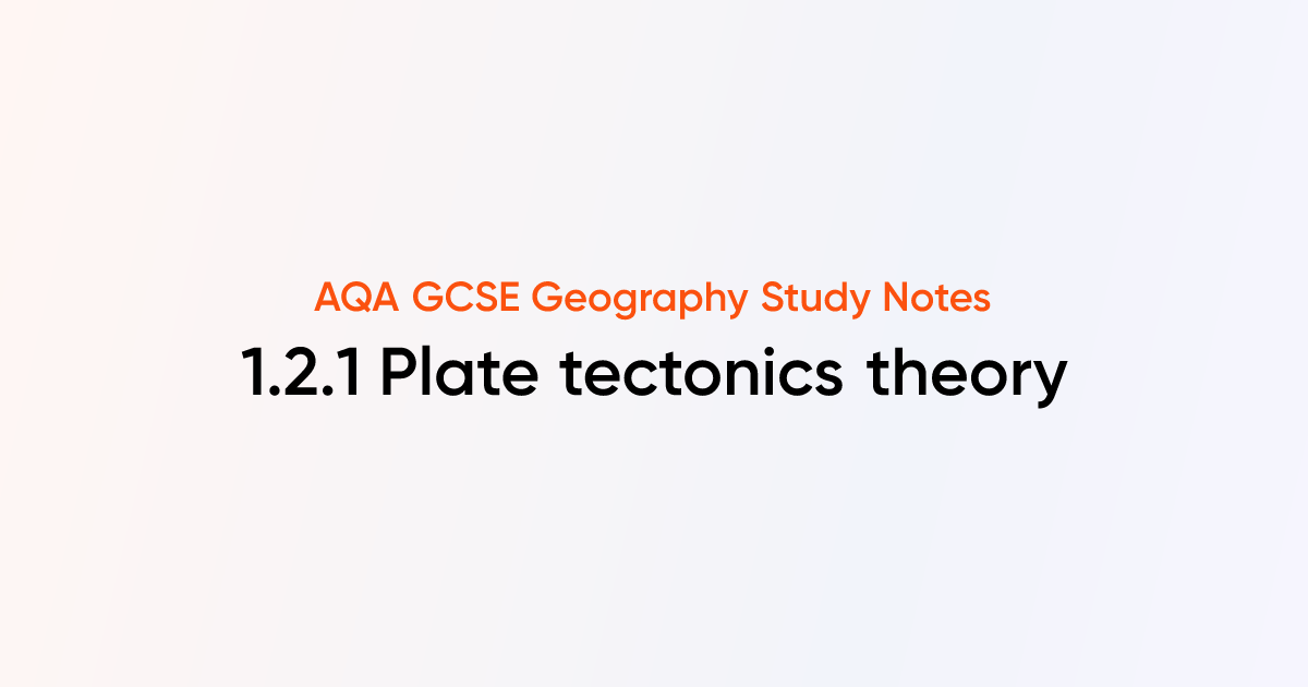 1.2.1 Plate tectonics theory | AQA GCSE Geography Notes | TutorChase