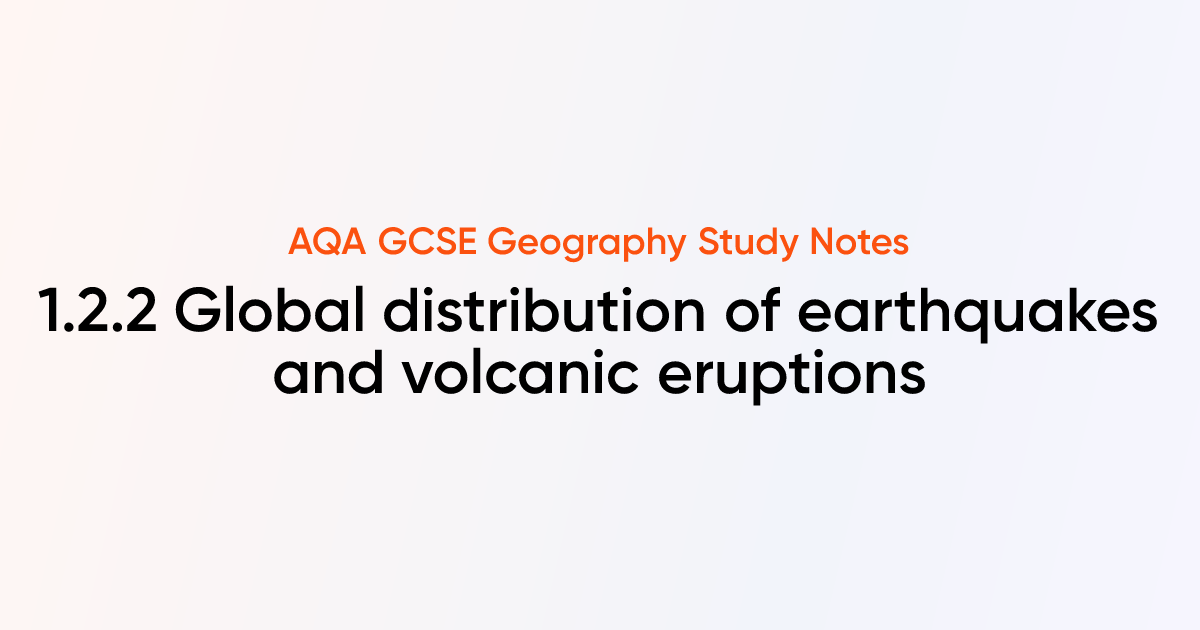 1.2.2 Global distribution of earthquakes and volcanic eruptions | AQA ...