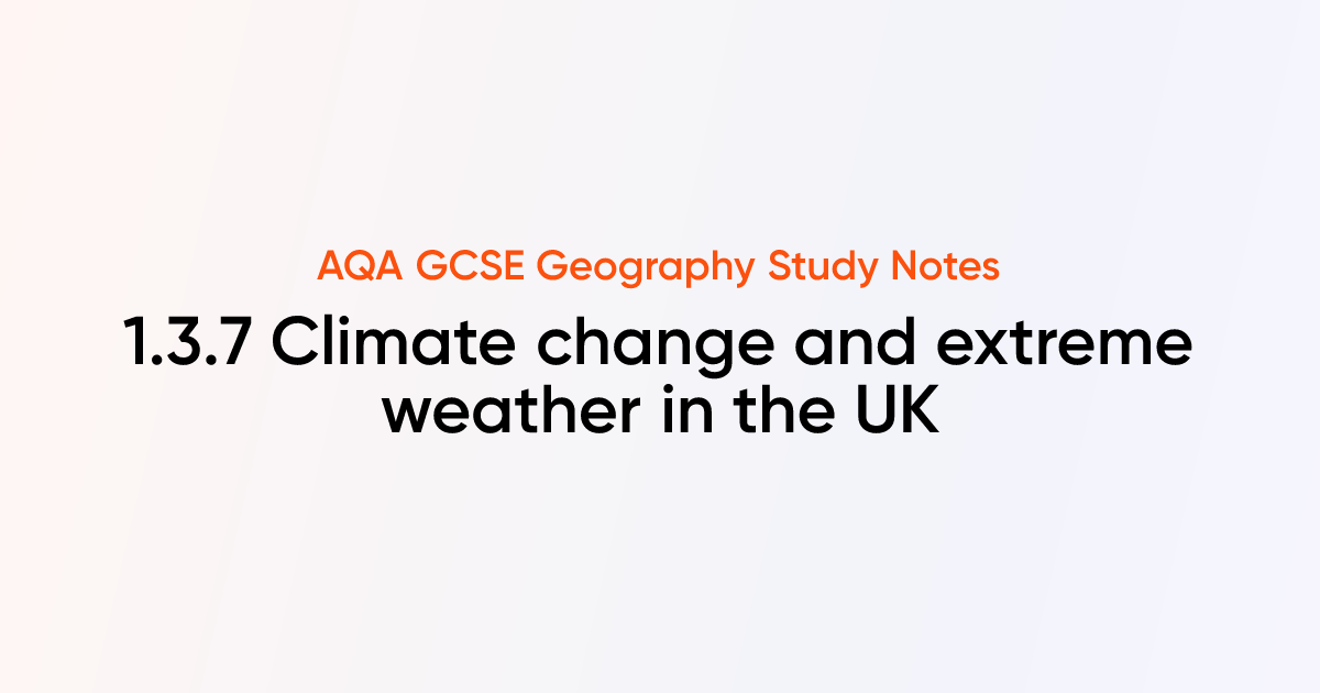 1.3.7 Climate change and extreme weather in the UK | AQA GCSE Geography ...