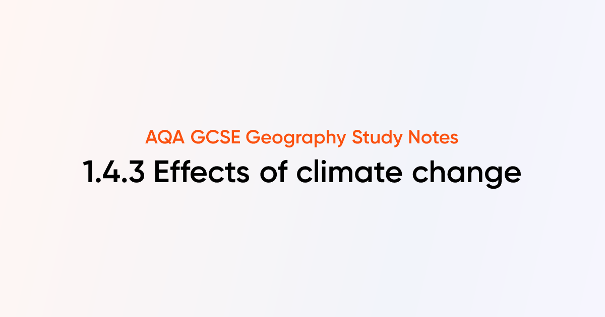 1.4.3 Effects of climate change | AQA GCSE Geography Notes | TutorChase