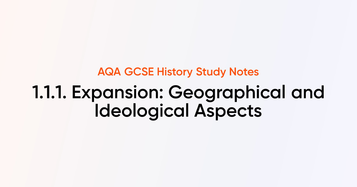 1.1.1. Expansion: Geographical and Ideological Aspects | AQA GCSE ...