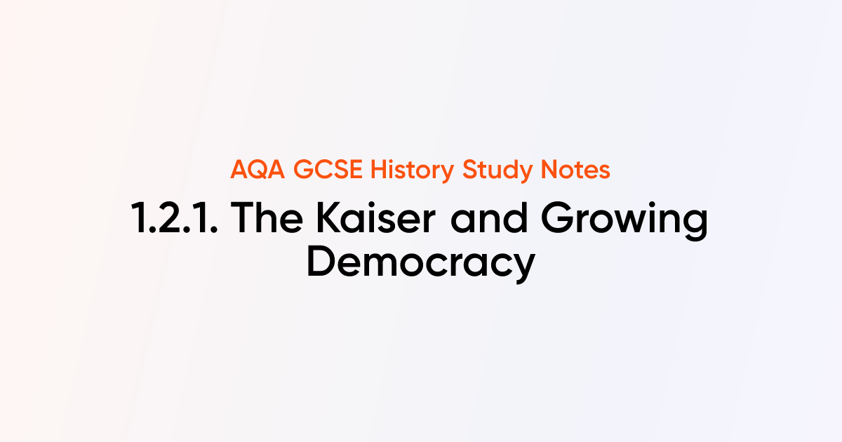 1.2.1. The Kaiser and Growing Democracy | AQA GCSE History Notes ...