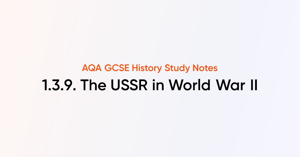 1.3.9. The USSR in World War II | AQA GCSE History Notes | TutorChase