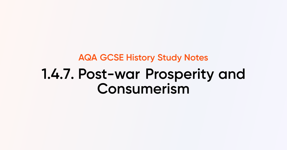 1.4.7. Post-war Prosperity and Consumerism | AQA GCSE History Notes ...