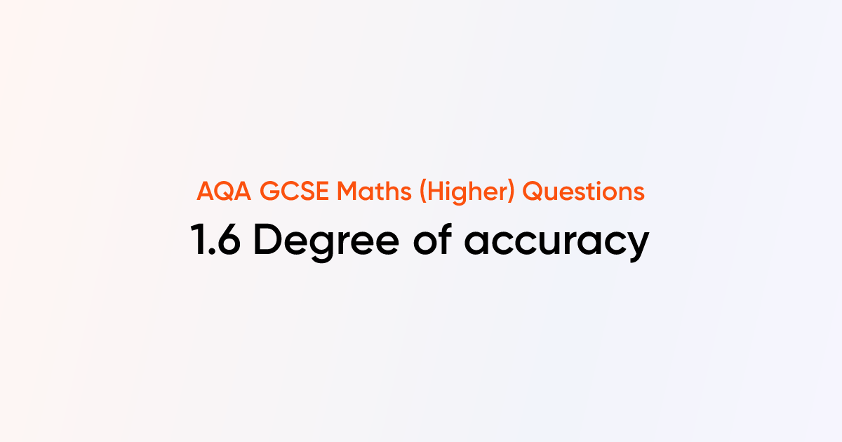 AQA GCSE Maths (Higher) - 1.6 Degree of accuracy - TutorChase