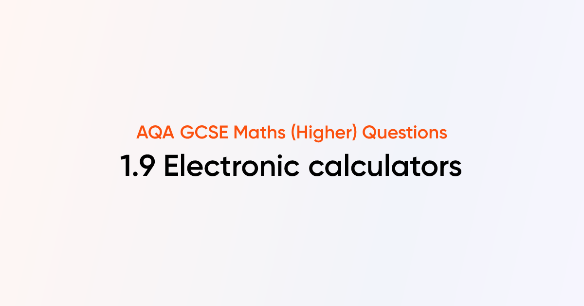 AQA GCSE Maths (Higher) - 1.9 Electronic calculators - TutorChase