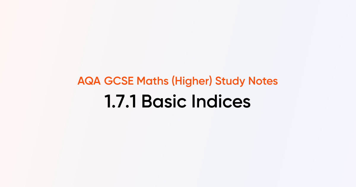 Basic Indices 1 7 1 Aqa Gcse Maths Higher Notes Tutorchase