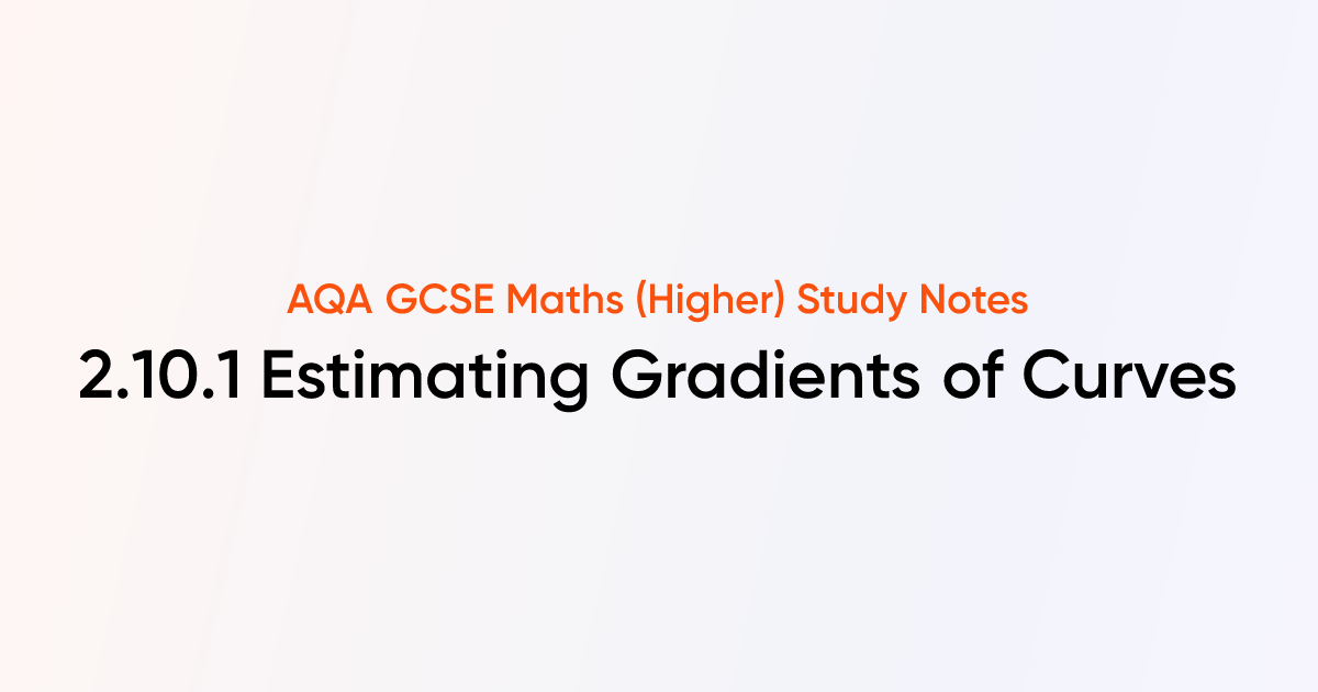 Estimating Gradients of Curves (2.10.1) | AQA GCSE Maths (Higher) Notes ...