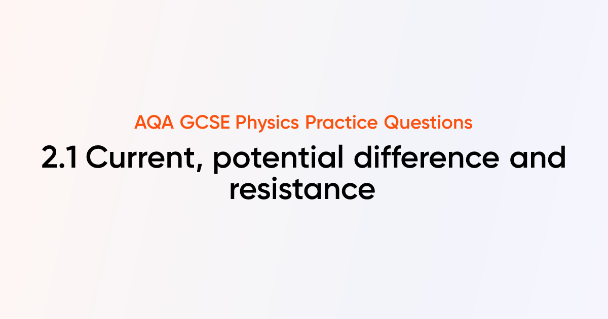 AQA GCSE Physics - 2.1 Current, potential difference and resistance